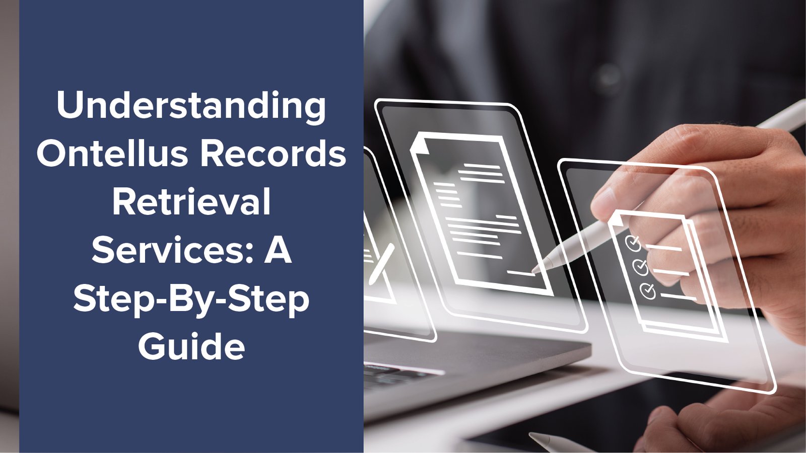Understanding Ontellus Records Retrieval Services: A Step-by-Step Guide