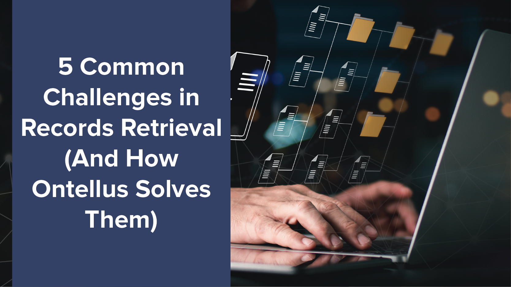 5 Common Challenges in Records Retrieval (And How Ontellus Solves Them)